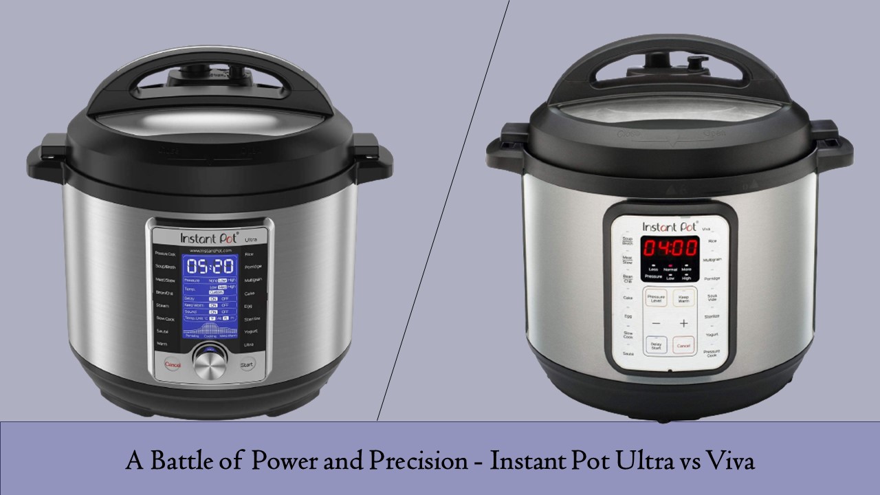 A Battle of Power and Precision – Instant Pot Ultra vs Viva