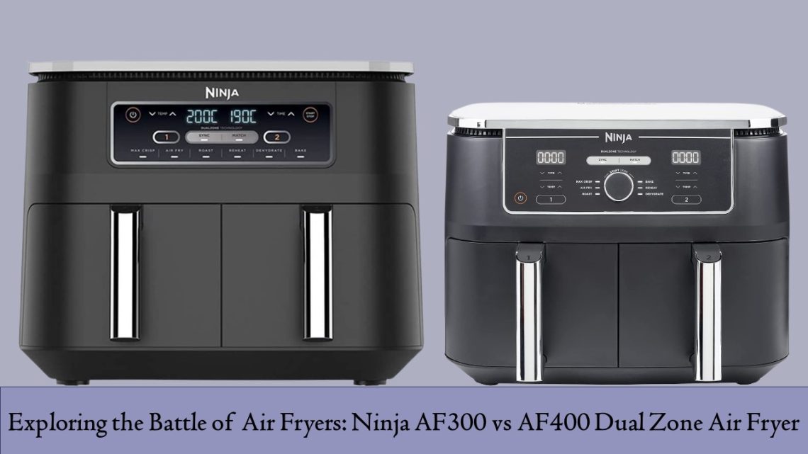 Ninja AF300 vs AF400 Dual Zone Air Fryer: Exploring the Key Differences